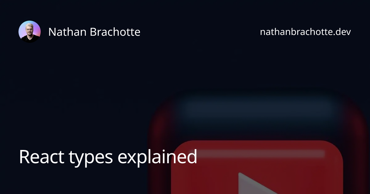 React types explained | Nathan Brachotte